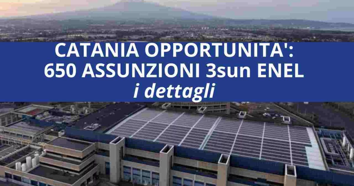 Catania: 3Sun Enel offre 650 ASSUNZIONI nella Gigafactory, i dettagli
